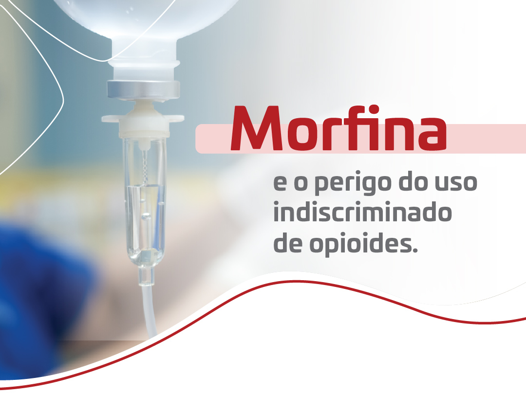 Morfina e o perigo do uso indiscriminado de opioides - Hospital São Camilo